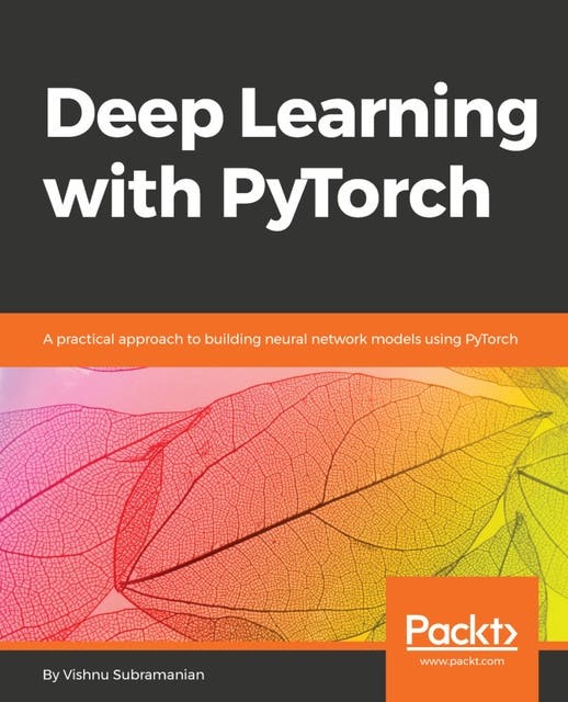 Deep Learning with PyTorch: A practical approach to building neural ...