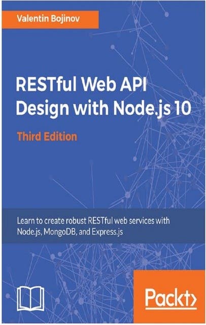 RESTful Web API Design with Node.js 10, Third Edition: Learn to create ... RESTful Web API Design with Node.js 10, Third Edition: Learn to create ...