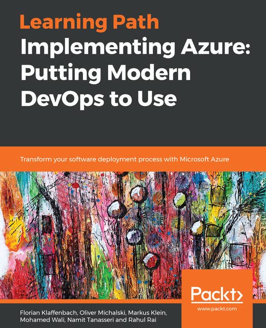 Implementing Azure: Putting Modern DevOps to Use: Transform your software deployment process ...