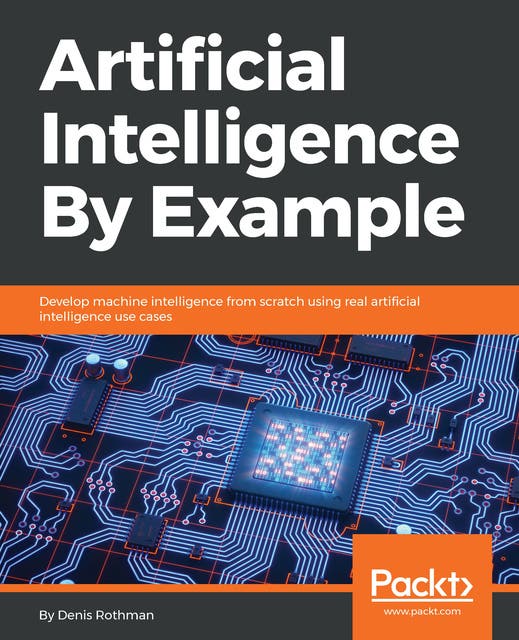 Artificial Intelligence By Example: Develop machine intelligence from ...