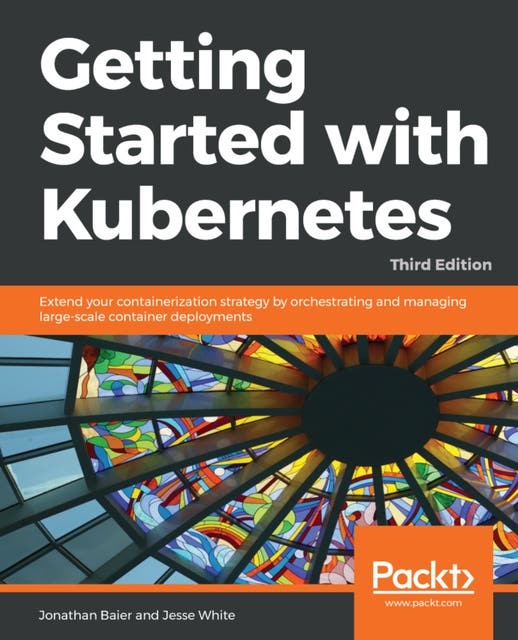 Getting Started with Kubernetes,: Extend your containerization strategy ... Getting Started with Kubernetes,: Extend your containerization strategy ...