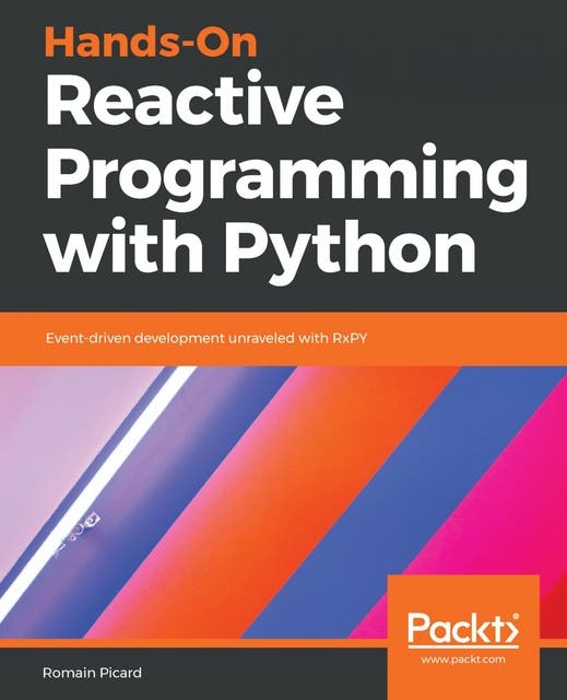 Hands-On Reactive Programming with Python: Event-driven development ... Hands-On Reactive Programming with Python: Event-driven development ...