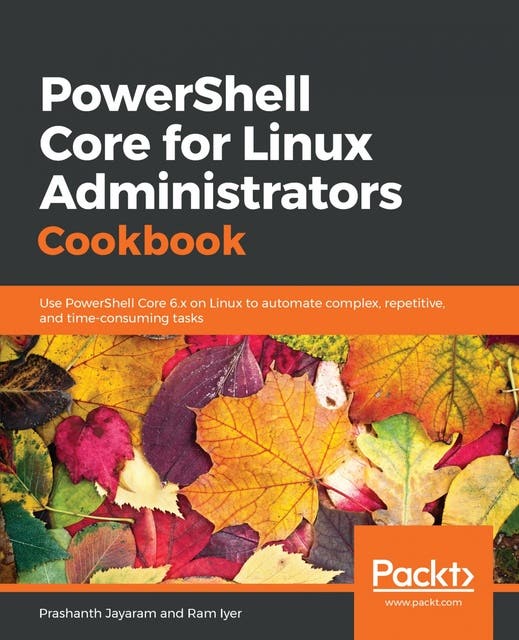 Powershell Core For Linux Administrators Cookbook Use Powershell Core 6x On Linux To Automate