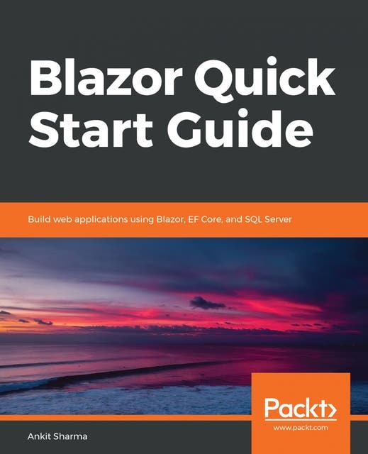 Blazor Quick Start Guide: Build web applications using Blazor, EF Core ... Blazor Quick Start Guide: Build web applications using Blazor, EF Core ...