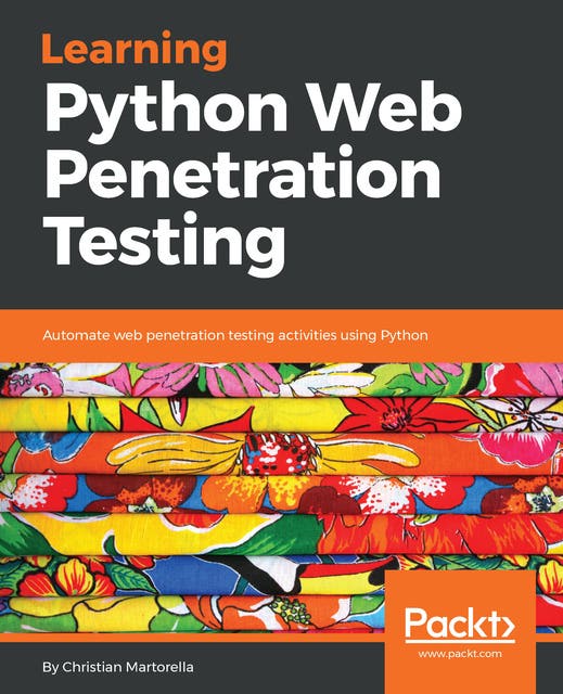 Learning Python Web Penetration Testing: Automate web penetration ...