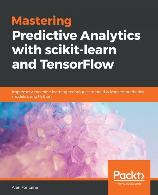 Mastering Predictive Analytics with scikit-learn and TensorFlow ... Mastering Predictive Analytics with scikit-learn and TensorFlow ...