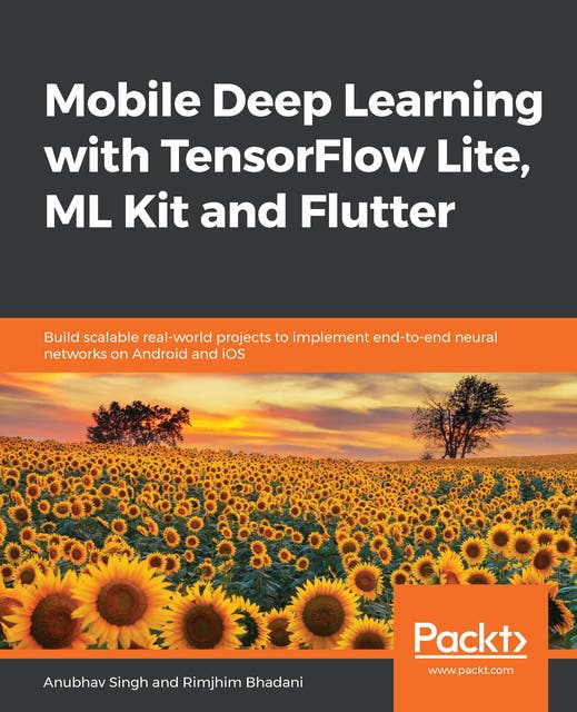 Mobile Deep Learning with TensorFlow Lite, ML Kit and Flutter: Build ... Mobile Deep Learning with TensorFlow Lite, ML Kit and Flutter: Build ...