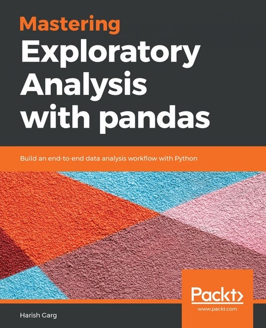 Mastering Exploratory Analysis with pandas: Build an end-to-end data ...