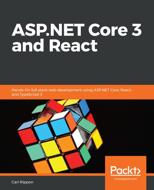 ASP.NET Core 3 and React: Hands-On full stack web development using ASP ... ASP.NET Core 3 and React: Hands-On full stack web development using ASP ...