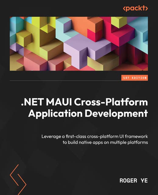 .NET MAUI Cross-Platform Application Development: Leverage a first-class cross-platform UI ...