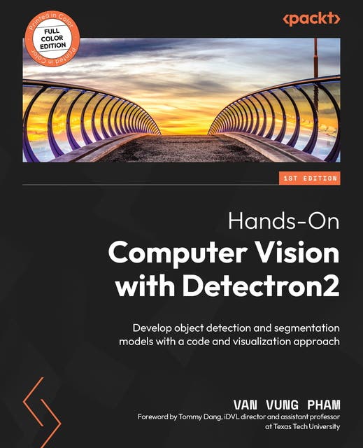 Hands-On Computer Vision with Detectron2: Develop object detection and segmentation models with ...