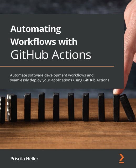 Automating Workflows With Github Actions Automate Software Development Workflows And Seamlessly