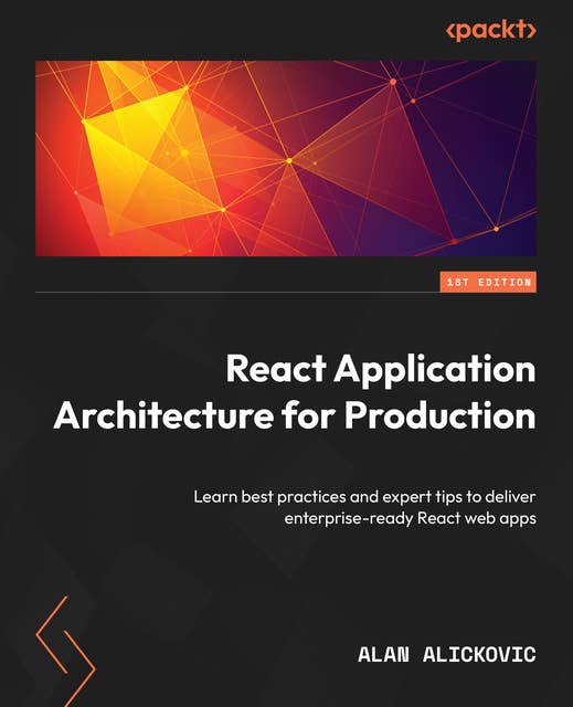 React Application Architecture For Production Learn Best Practices And Expert Tips To Deliver
