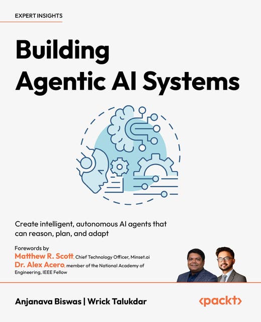 Building Agentic AI Systems: Create intelligent, autonomous AI agents that can reason, plan, and ...