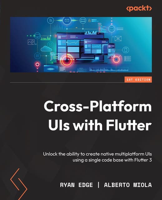 Cross Platform Uis With Flutter Unlock The Ability To Create Native Multiplatform Uis Using A