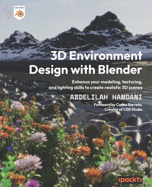 3D Environment Design with Blender: Enhance your modeling, texturing, and lighting skills to ...