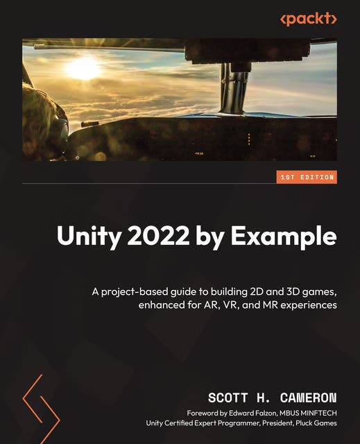 Unity 2022 by Example: A project-based guide to building 2D and 3D games, enhanced for AR, VR ...