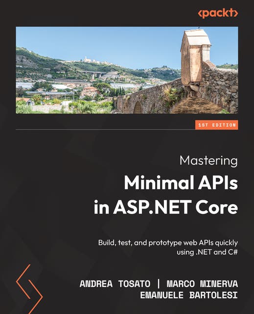 Mastering Minimal APIs in ASP.NET Core: Build, test, and prototype web ... Mastering Minimal APIs in ASP.NET Core: Build, test, and prototype web ...