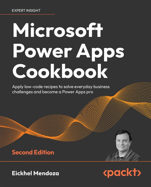 Microsoft Power Apps Cookbook, 2e: Apply low-code recipes to solve everyday business challenges ...