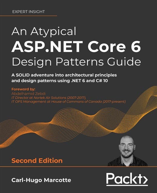 An Atypical ASP.NET Core 6 Design Patterns Guide: A SOLID adventure into architectural ...