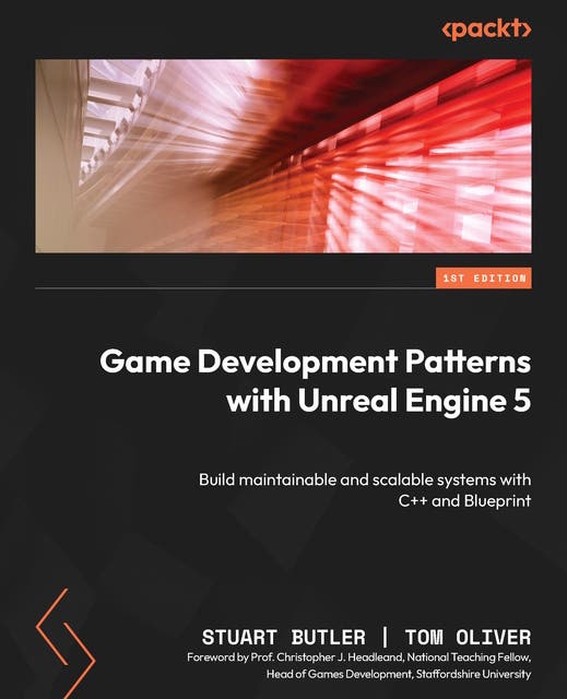 Game Development Patterns with Unreal Engine 5: Build maintainable and scalable systems with C++ ...