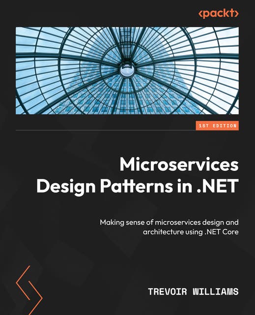 Microservices Design Patterns in .NET: Making sense of microservices design and architecture ...