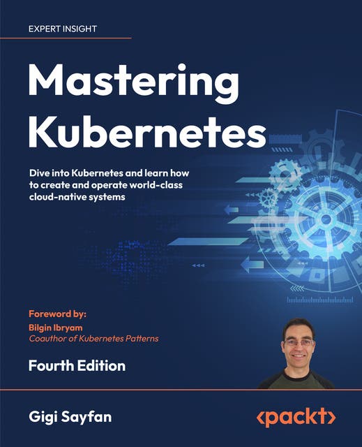 Mastering Kubernetes Dive Into Kubernetes And Learn How To Create And