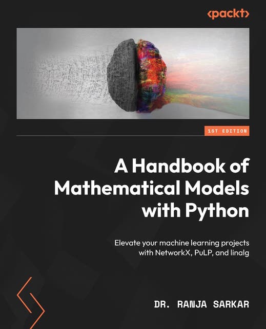 A Handbook of Mathematical Models with Python: Elevate your machine learning projects with ...