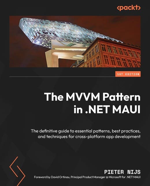 The MVVM Pattern in .NET MAUI: The definitive guide to essential patterns, best practices, and ...