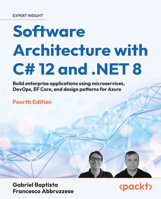 Software Architecture with C# 12 and .NET 8: Build enterprise applications using microservices ...