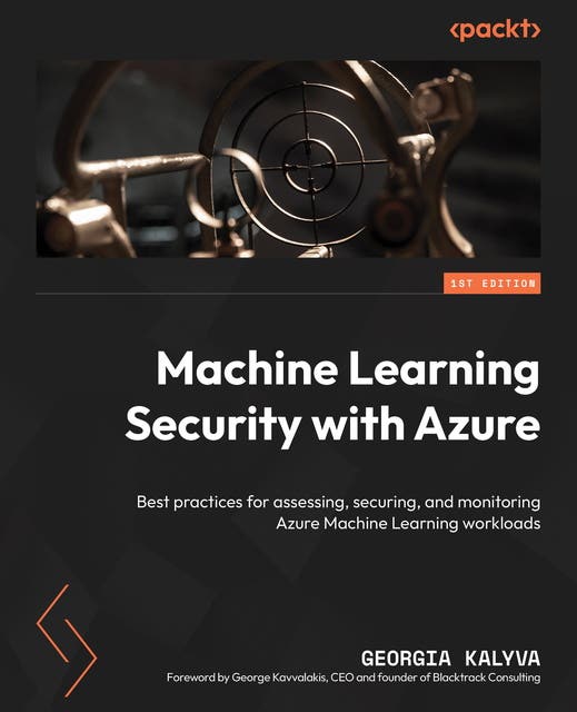 Machine Learning Security with Azure: Best practices for assessing ... Machine Learning Security with Azure: Best practices for assessing ...