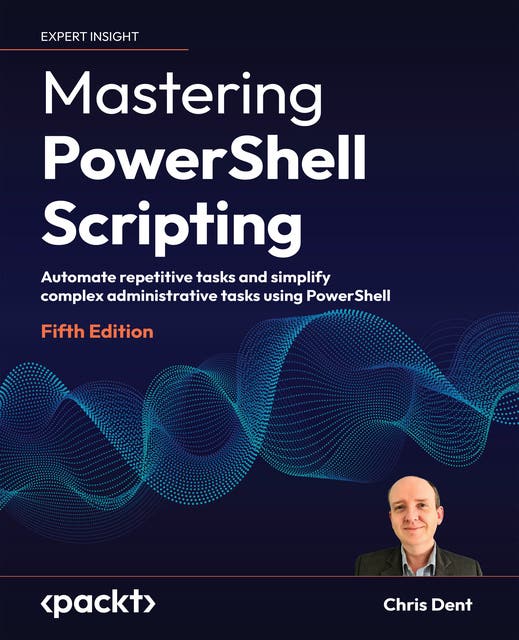 Mastering PowerShell Scripting: Automate repetitive tasks and simplify ...