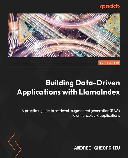 Building Data-Driven Applications with LlamaIndex: A practical guide to ... Building Data-Driven Applications with LlamaIndex: A practical guide to ...