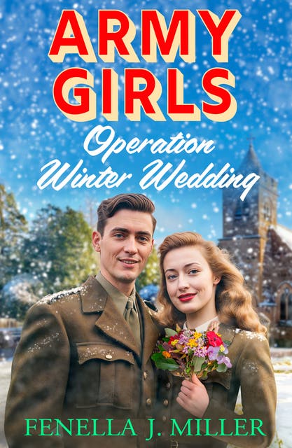 Army Girls: Operation Winter Wedding: A BRAND NEW heartbreaking, emotional, Christmas wartime ...