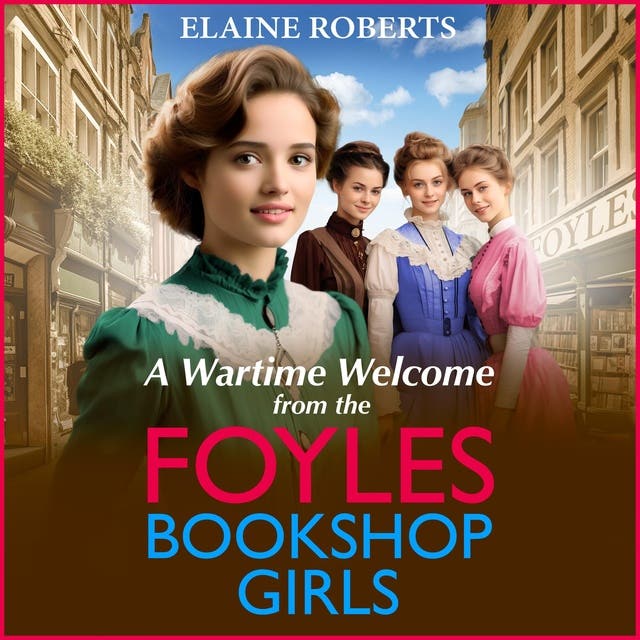 A Wartime Welcome from the Foyles Bookshop Girls: A warmhearted, emotional wartime saga series ...