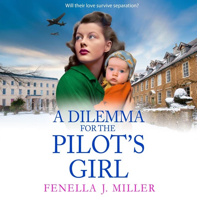 A Dilemma for the Pilot's Girl: The next instalment in Fenella J Miller's emotional wartime ...