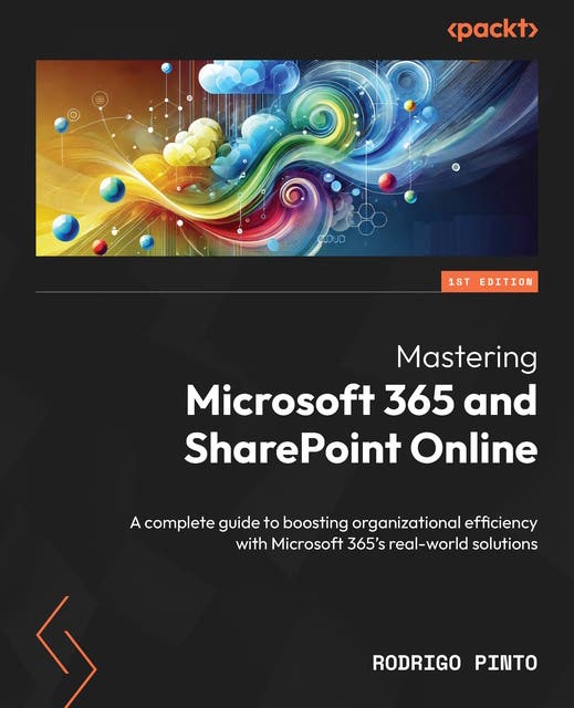 Mastering Microsoft 365 and SharePoint Online: A complete guide to ... Mastering Microsoft 365 and SharePoint Online: A complete guide to ...