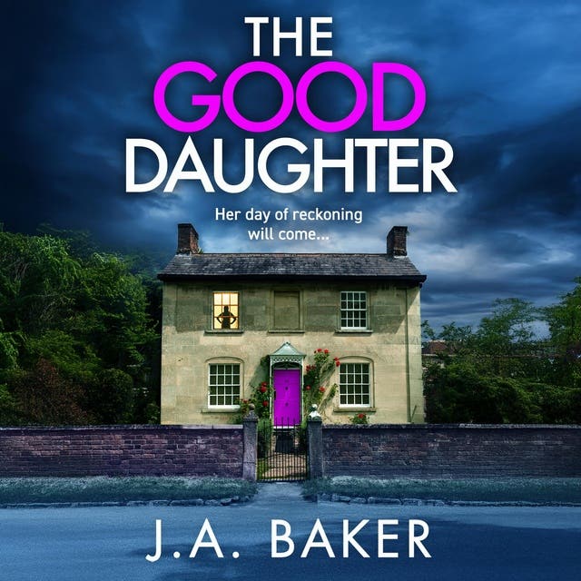 The Good Daughter: A BRAND NEW gripping, addictive, psychological thriller from J A Baker for ...