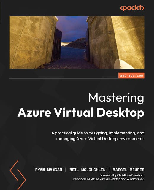 Mastering Azure Virtual Desktop: A practical guide to designing, implementing, and managing ...