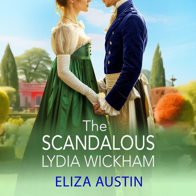 The Scandalous Lydia Wickham: An uplifting Regency romance from Eliza Austin for 2024, perfect ...