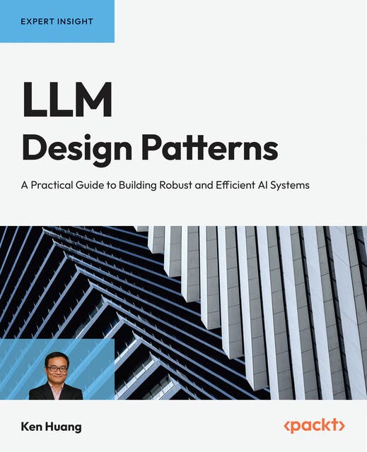 Llm Design Patterns A Practical Guide To Building Robust And Efficient