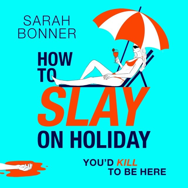 How to Slay on Holiday: A BRAND NEW brilliantly funny, darkly twisted thriller from Sarah Bonner ...