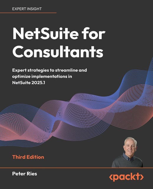 NetSuite for Consultants: Expert strategies to streamline and optimize implementations in ...