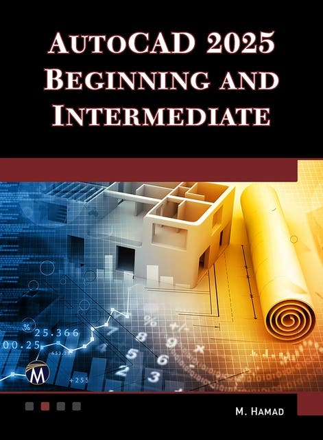 AutoCAD 2025 Beginning and Intermediate: Master essential drafting techniques with AutoCAD 2025 ...