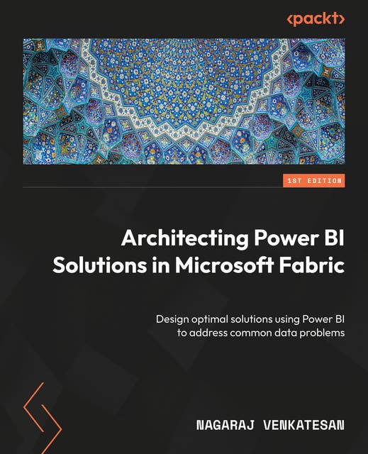 Architecting Power BI Solutions in Microsoft Fabric: Design optimal ...