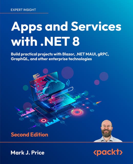 Apps And Services With Net 8 Build Practical Projects With Blazor Net Maui Grpc Graphql
