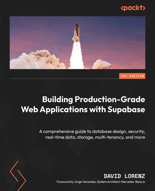 Building Production-Grade Web Applications with Supabase: A comprehensive guide to database ...
