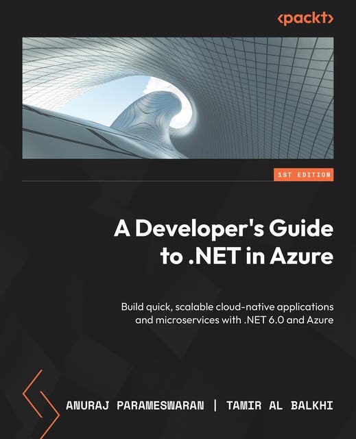 A Developers Guide To Net In Azure Build Quick Scalable Cloud Native Applications And