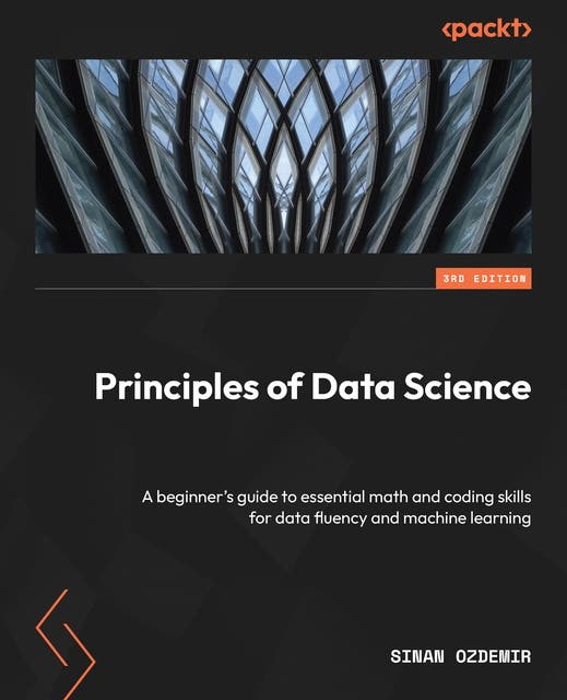Principles of Data Science: A beginner's guide to essential math and coding skills for data ...
