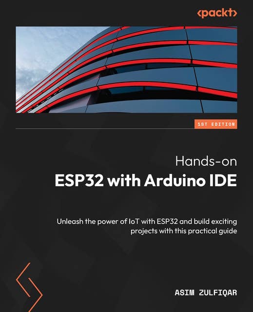Hands-on ESP32 with Arduino IDE: Unleash the power of IoT with ESP32 ...